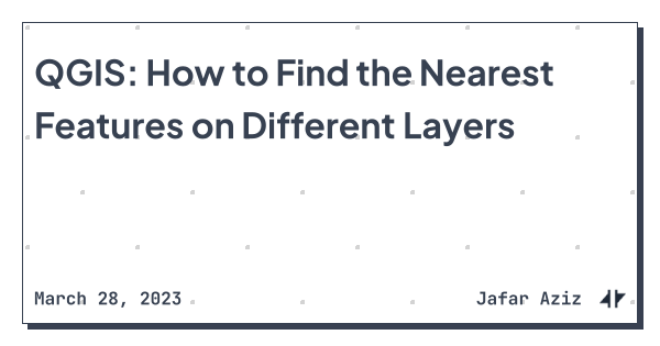 QGIS: How to Find the Nearest Features on Different Layers - Jafar Aziz