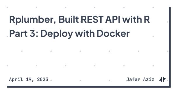 Rplumber, Built REST API with R Part 3: Deploy with Docker - Jafar Aziz